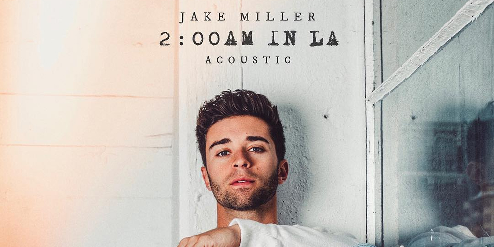Jake Miller Just Put Out An Acoustic Version of ’2 AM in LA ...