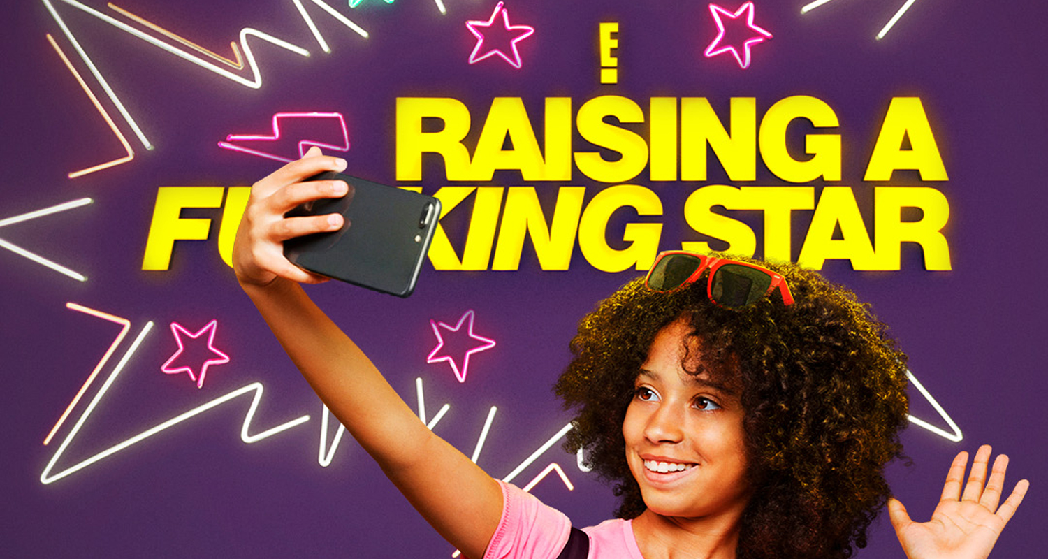 E!’s ‘Raising a F***ing Star’ – Exclusive Trailer & Meet The Familes ...